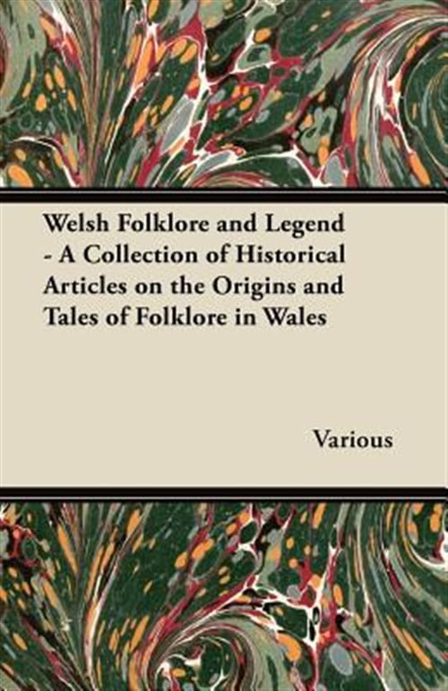 Welsh Folklore and Legend - A Collection of Historical Articles on the ...