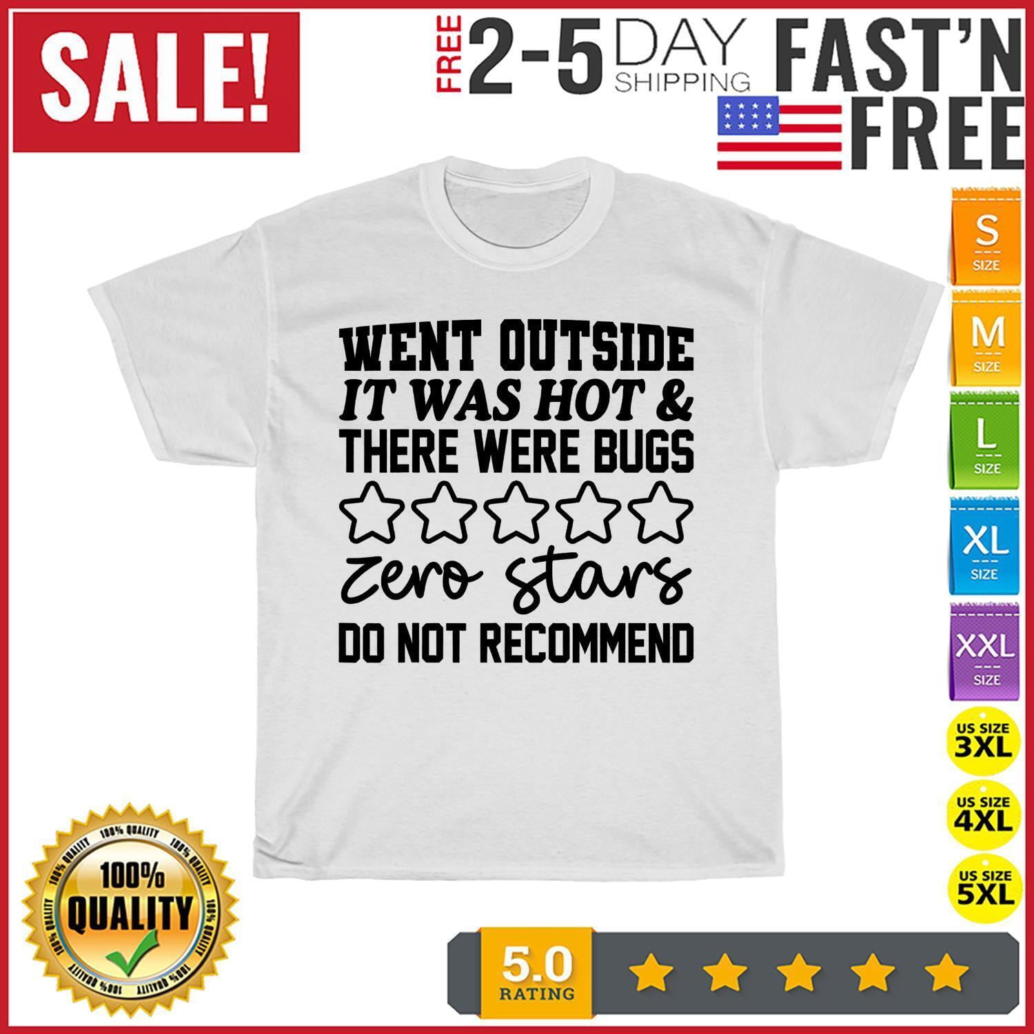 Went Outside It Was Hot & There Were Bugs Zero Stars Do Not T Shirt Men ...