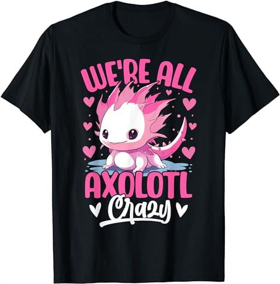 Were All Axolotl Crazy T-Shirt - Walmart.com