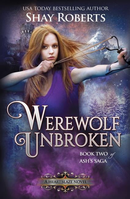Ash's Saga Werewolf Unbroken: A Heartblaze Novel (Ash's Saga #2), Book ...