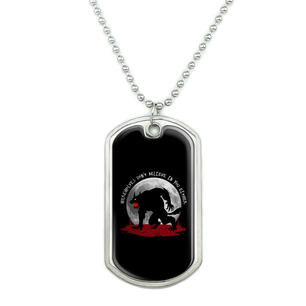 Werewolves Don't Believe In You Either Military Dog Tag Pendant ...