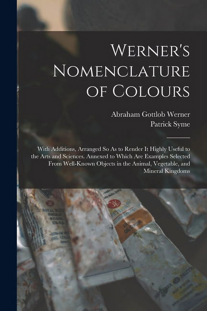 Werner's Nomenclature of Colours: With Additions, Arranged So As to ...