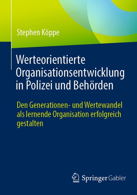 Werteorientierte Organisationsentwicklung in Polizei Und Behörden: Den Generationen- Und ...
