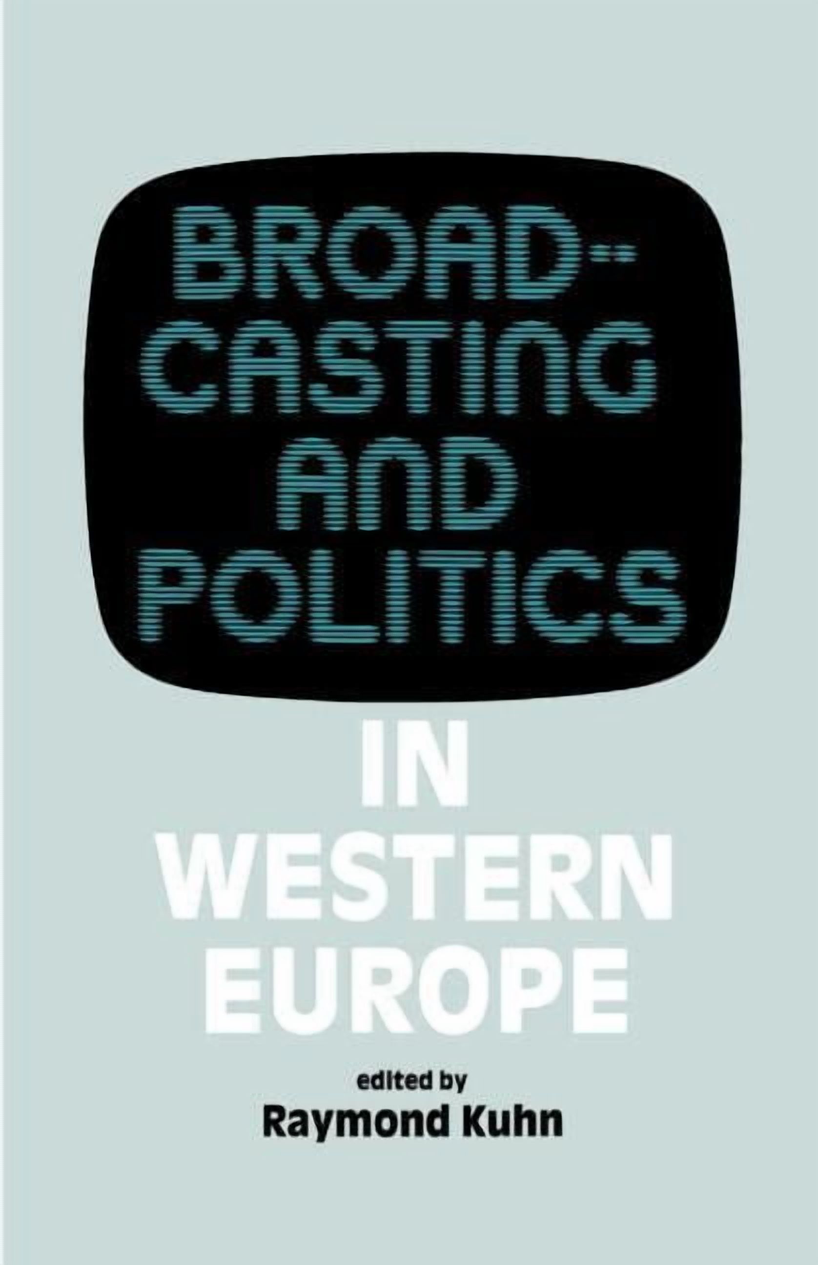 West European Politics Broadcasting and Politics in Western Europe ...