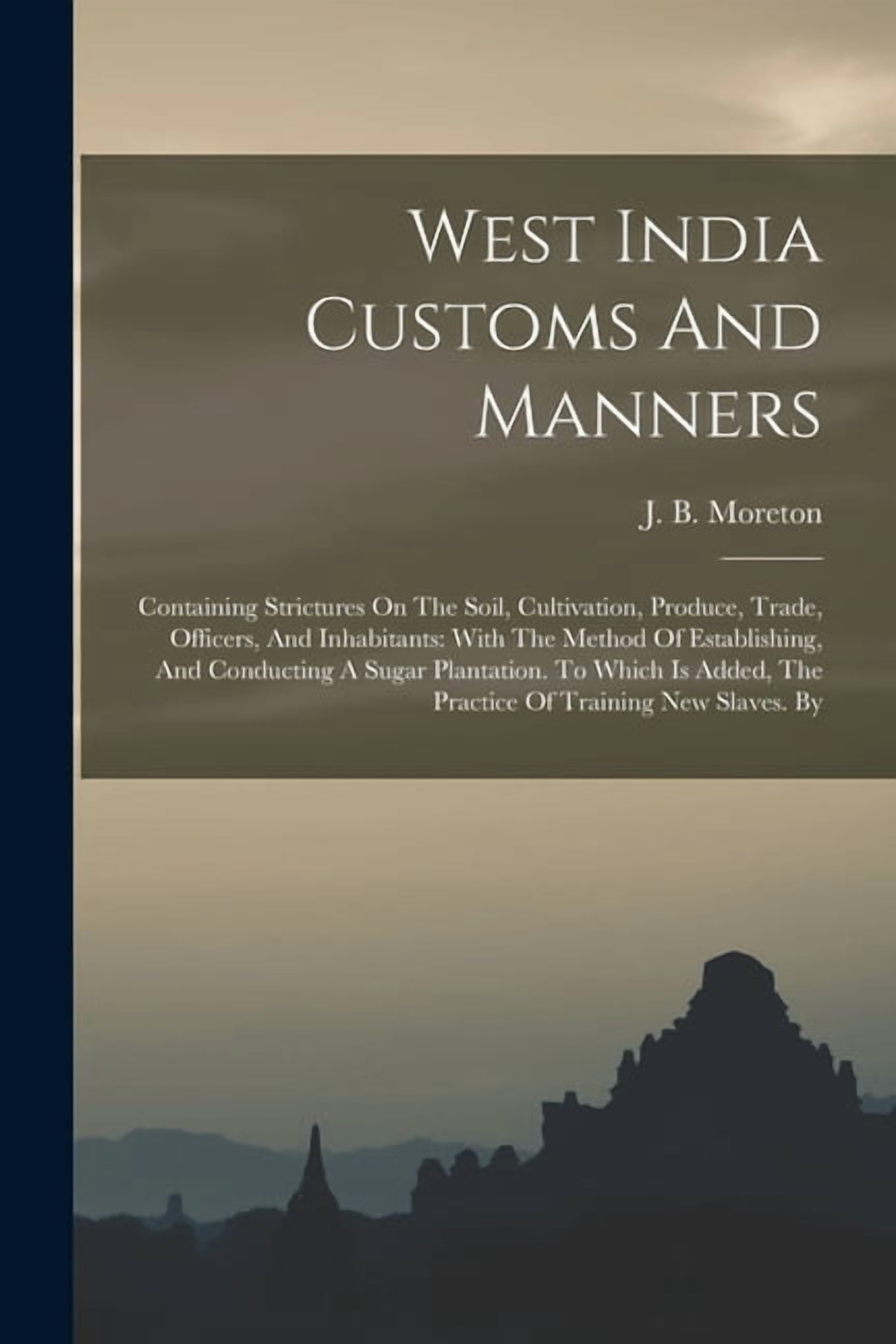 West India Customs And Manners: Containing Strictures On The Soil ...