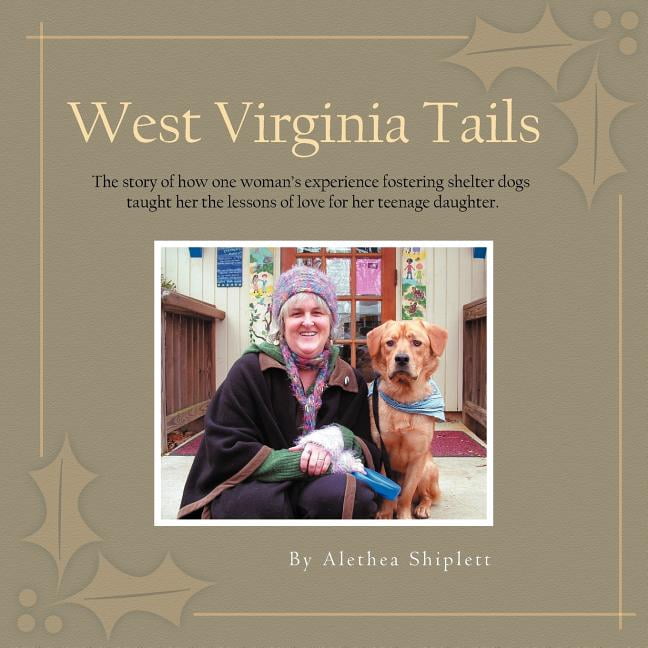 West Virginia Tails: The Story of How One Woman's Experience Fostering ...
