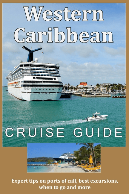 Western Caribbean Cruise Guide: Expert tips on ports of call, best ...