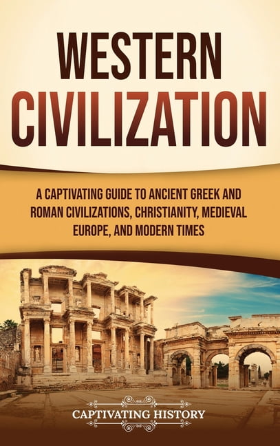Western Civilization: A Captivating Guide to Ancient Greek and Roman ...
