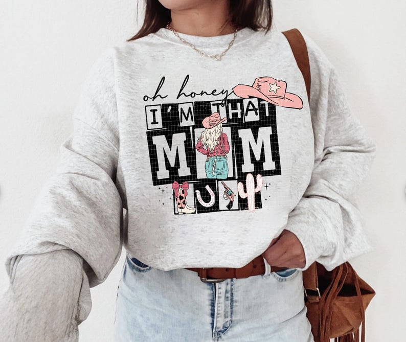 Western Mama Sweatshirt– “Oh Honey I’m That Mom” Preppy Tee with ...