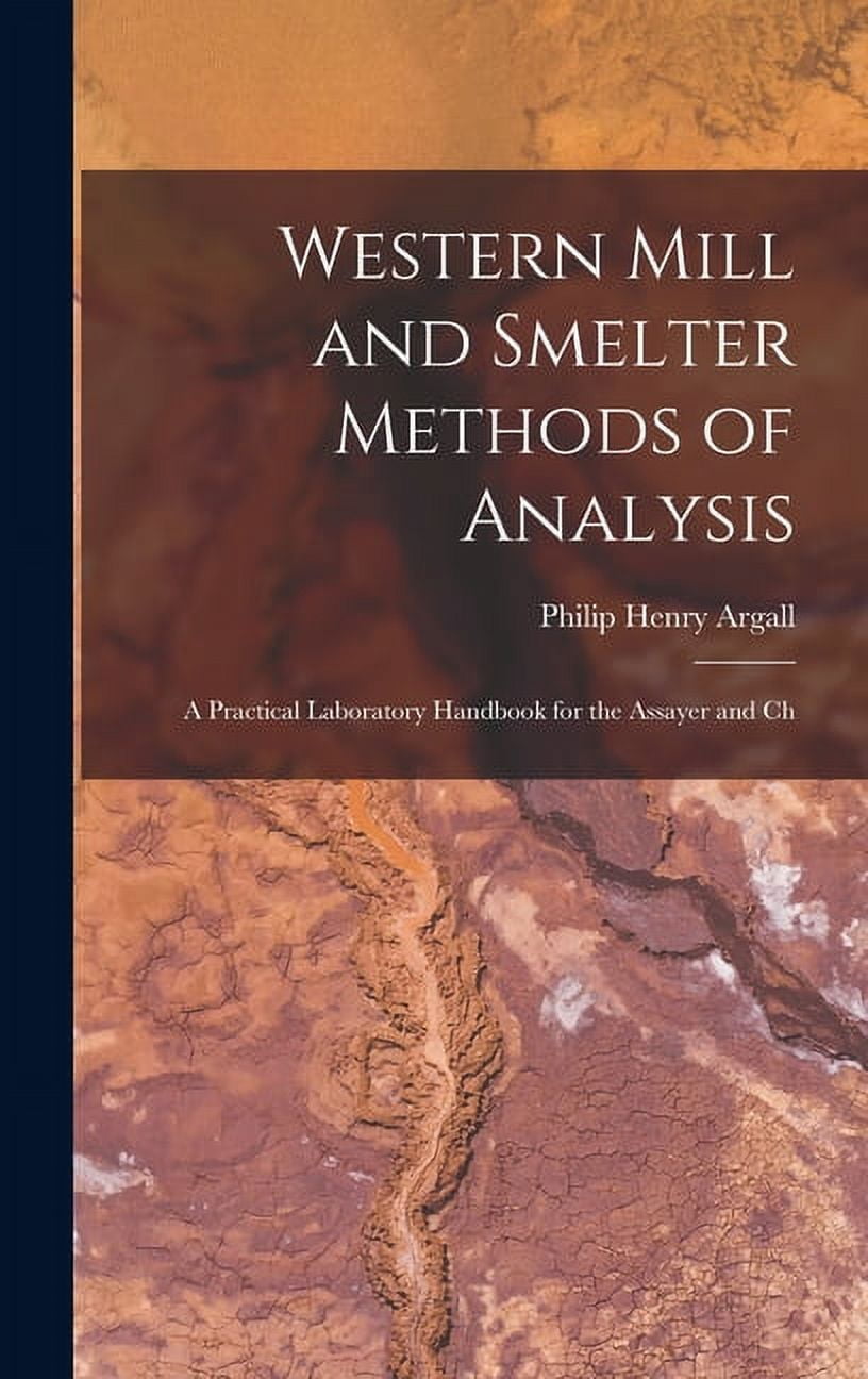 Western Mill and Smelter Methods of Analysis; a Practical Laboratory ...