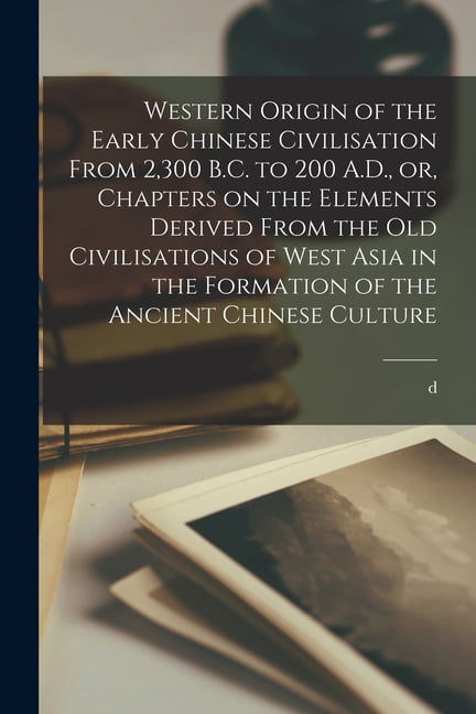 Western Origin of the Early Chinese Civilisation From 2,300 B.C. to 200 ...