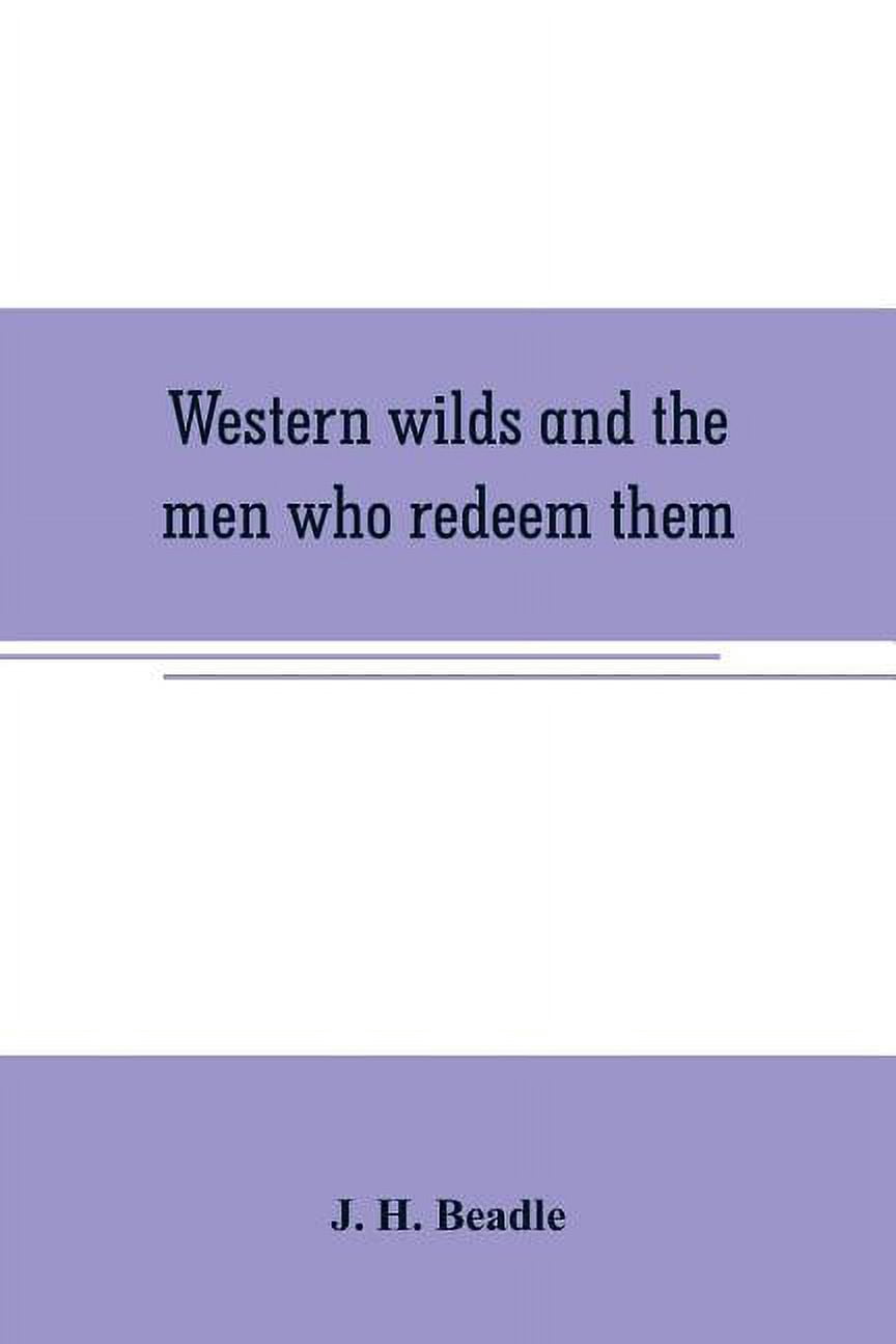 Western wilds and the men who redeem them: an authentic narrative ...