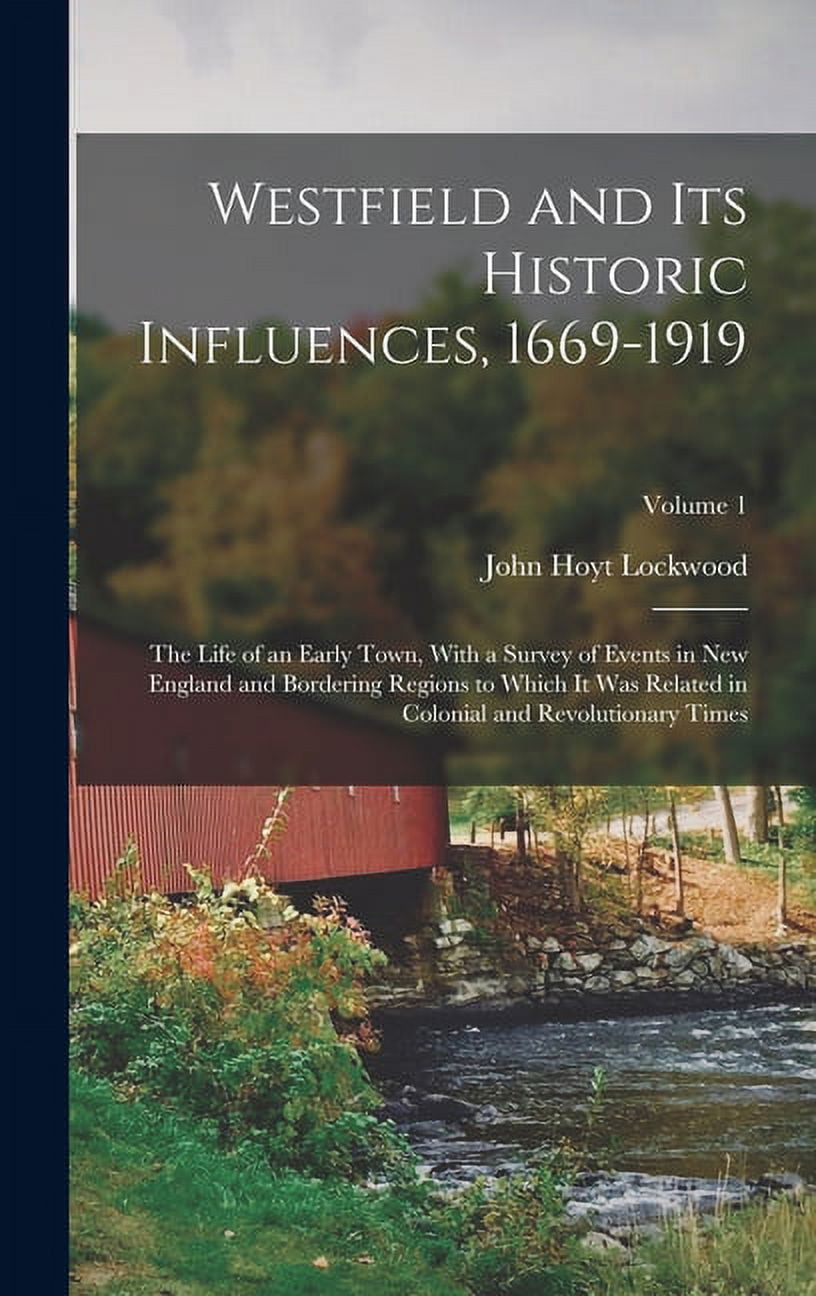 Westfield and Its Historic Influences, 1669-1919: The Life of an Early ...