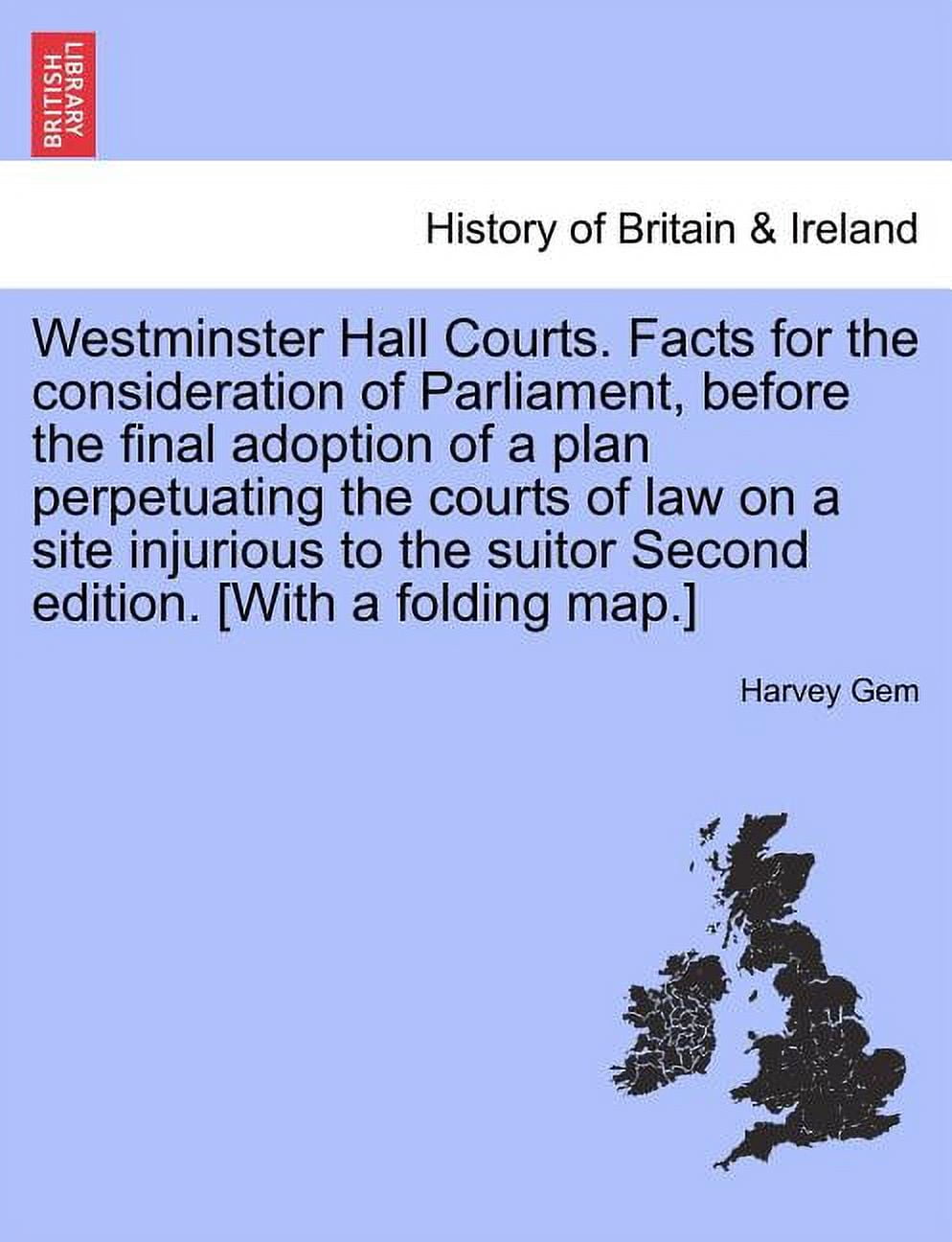 Westminster Hall Courts. Facts for the Consideration of Parliament, Before the Final Adoption of ...