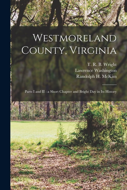 Westmoreland County, Virginia : Parts I and II : a Short Chapter and ...