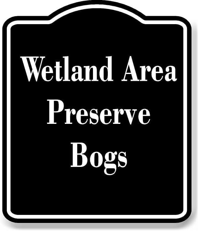 Wetland Area - Preserve Bogs BLACK Aluminum Composite Sign 15''x18 ...