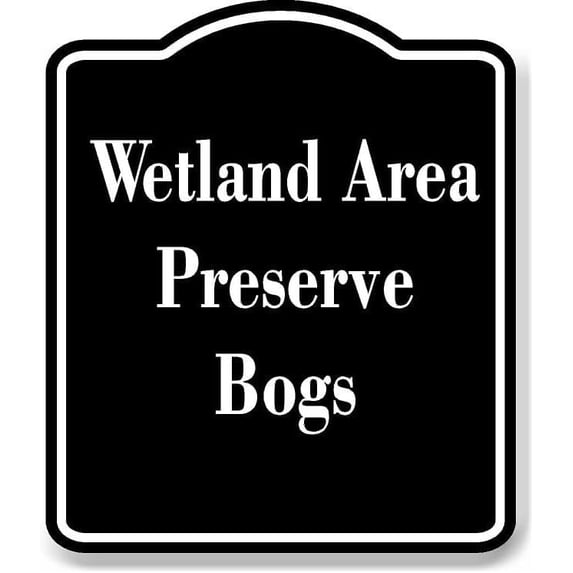Wetland Area - Preserve Bogs BLACK Aluminum Composite Sign 15''x18 ...