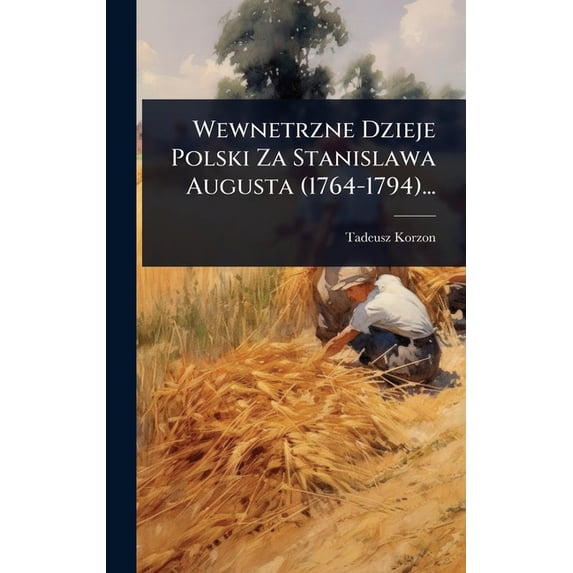 Wewnetrzne Dzieje Polski Za Stanislawa Augusta (1764-1794 ...