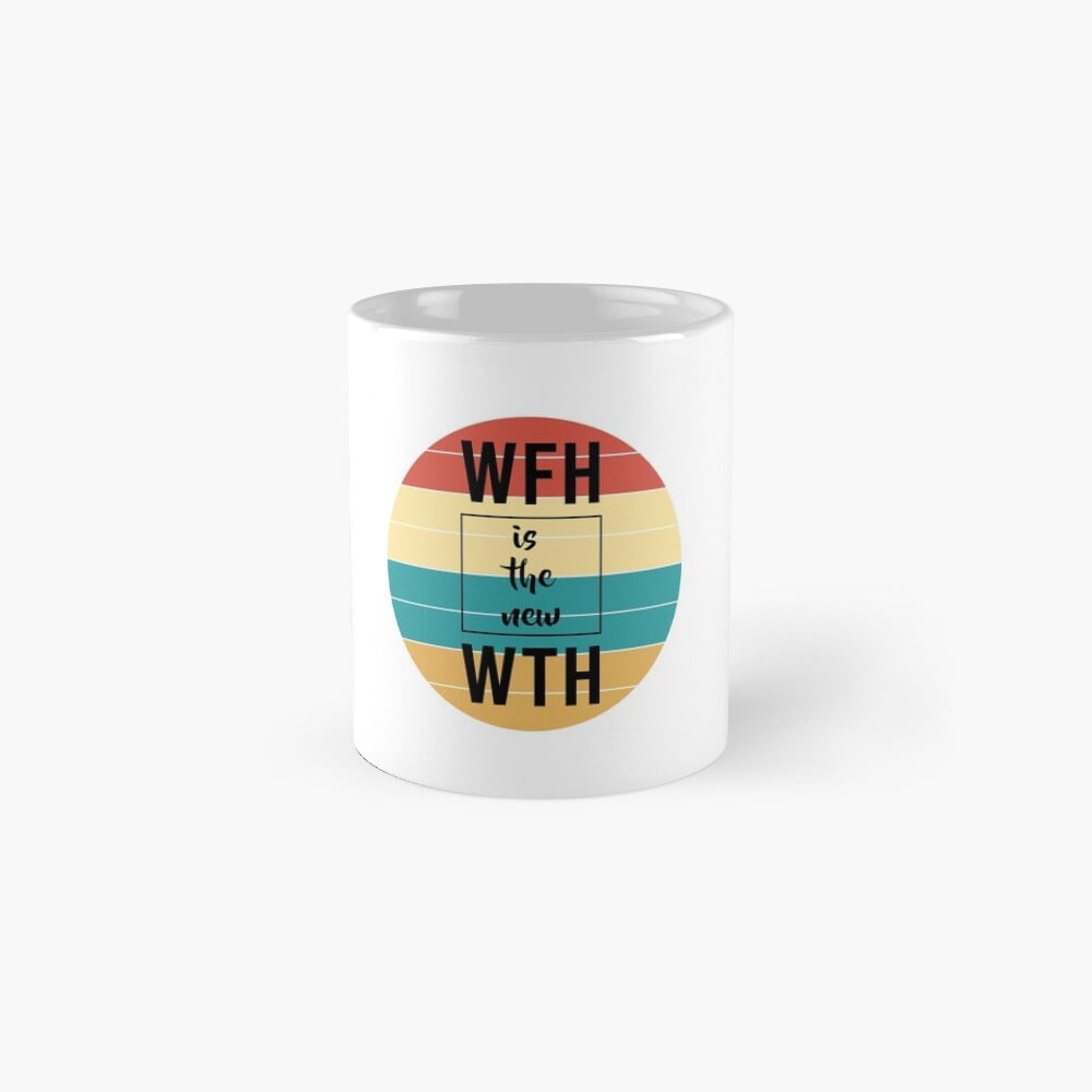 Wfh working from home is the new wth Classic Mug - Walmart.com
