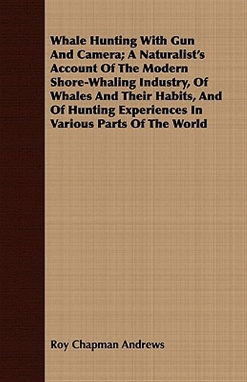 Whale Hunting With Gun And Camera : A Naturalist's Account of the ...