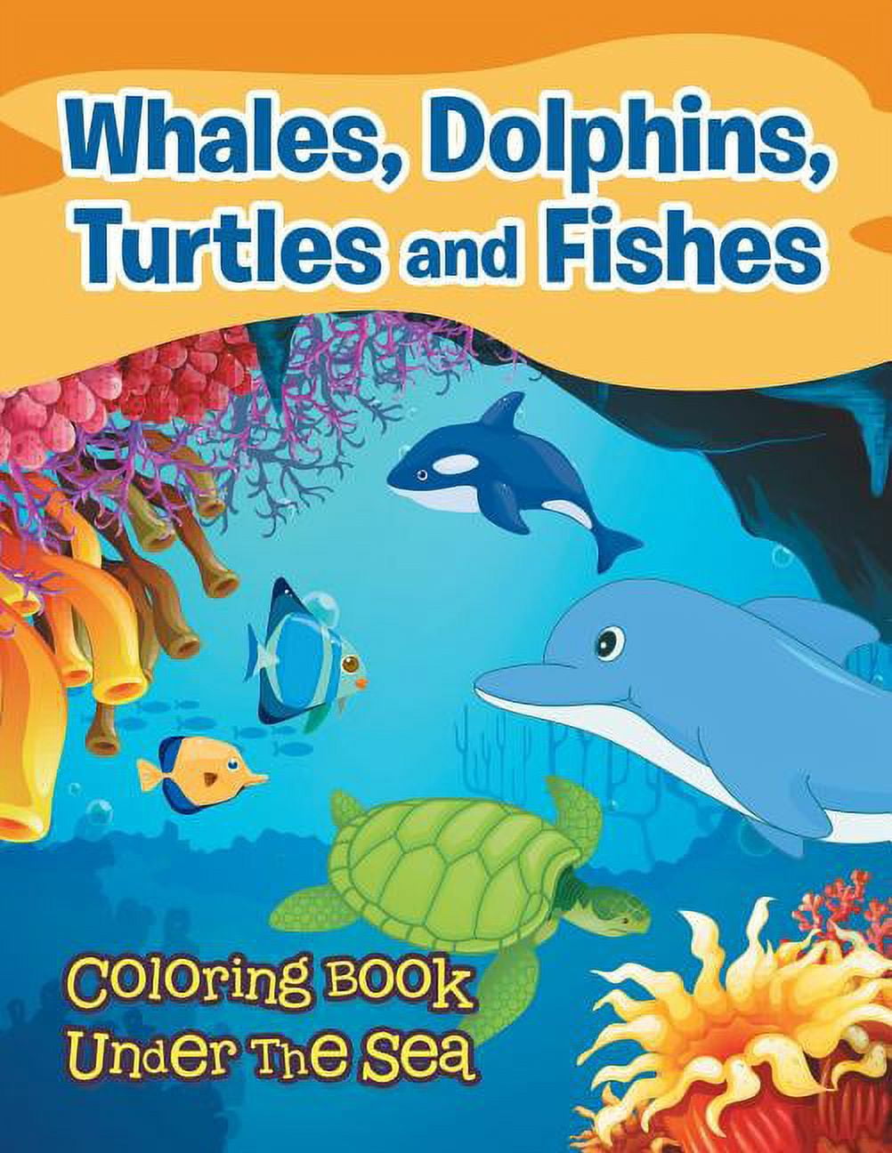 Whales, Dolphins, Turtles and Fishes: Coloring Book Under The Sea ...