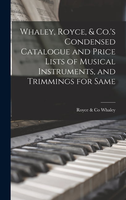 Whaley, Royce, & Co.'s Condensed Catalogue and Price Lists of Musical ...