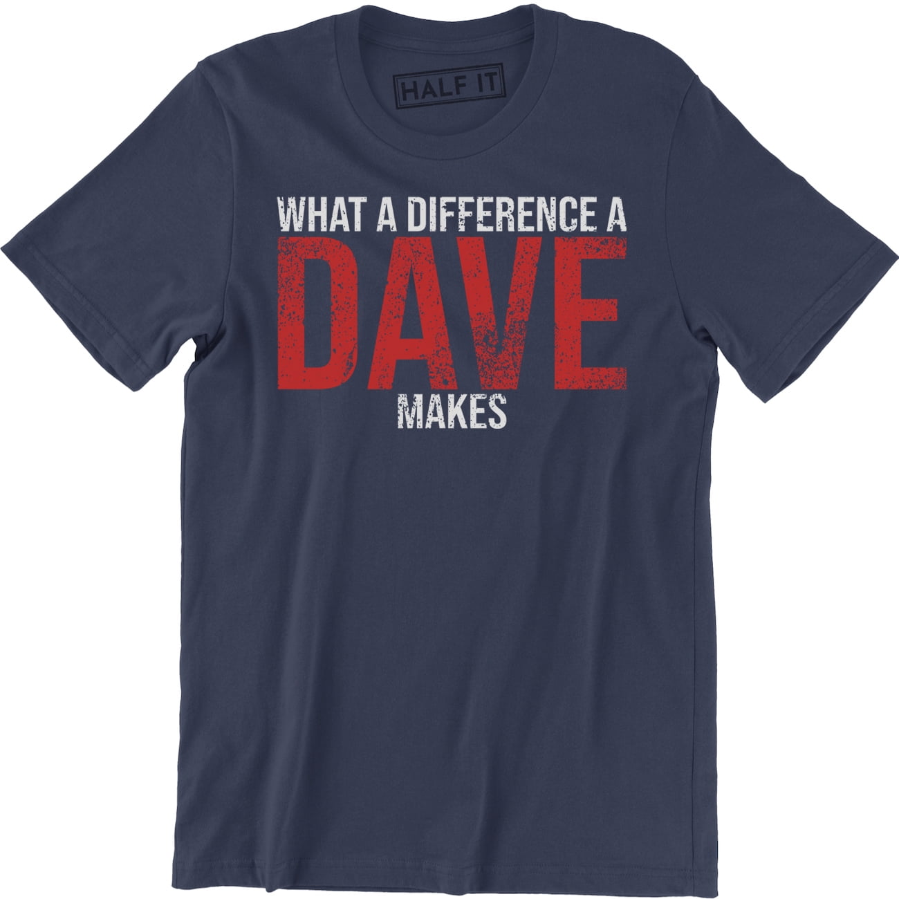 What A Difference A DAVE Makes - Funny David Name Gift Men's T-Shirt ...