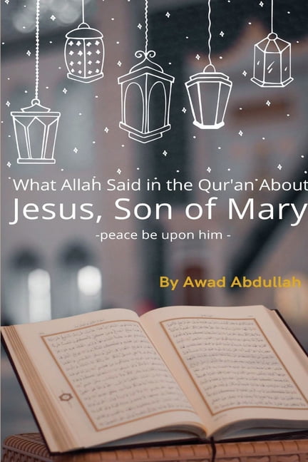 What Allah Said in the Quran about Jesus, Son of Mary -- Awad Abdullah ...