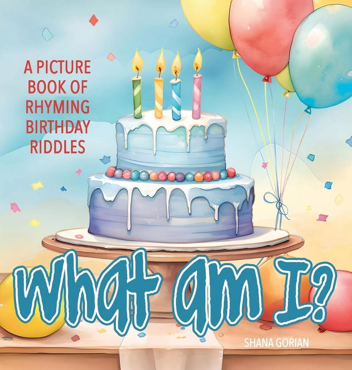 What Am I What Am I? Birthday: A Picture Book of Read-Aloud, Rhyming ...