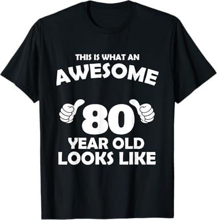 What An Awesome 80 Year Old Looks Like - Birthday Bday T-Shirt ...