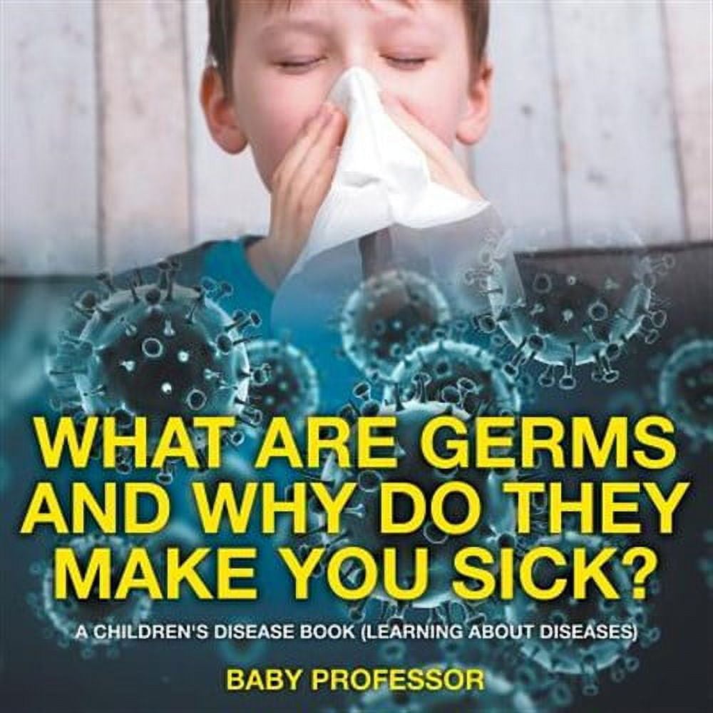 What Are Germs and Why Do They Make You Sick? a Children's Disease Book ...