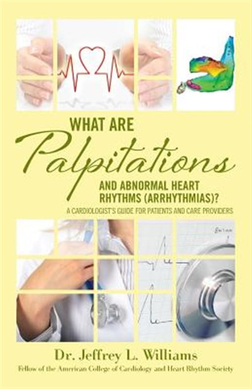 What Are Palpitations and Abnormal Heart Rhythms (Arrhythmias)?: A ...