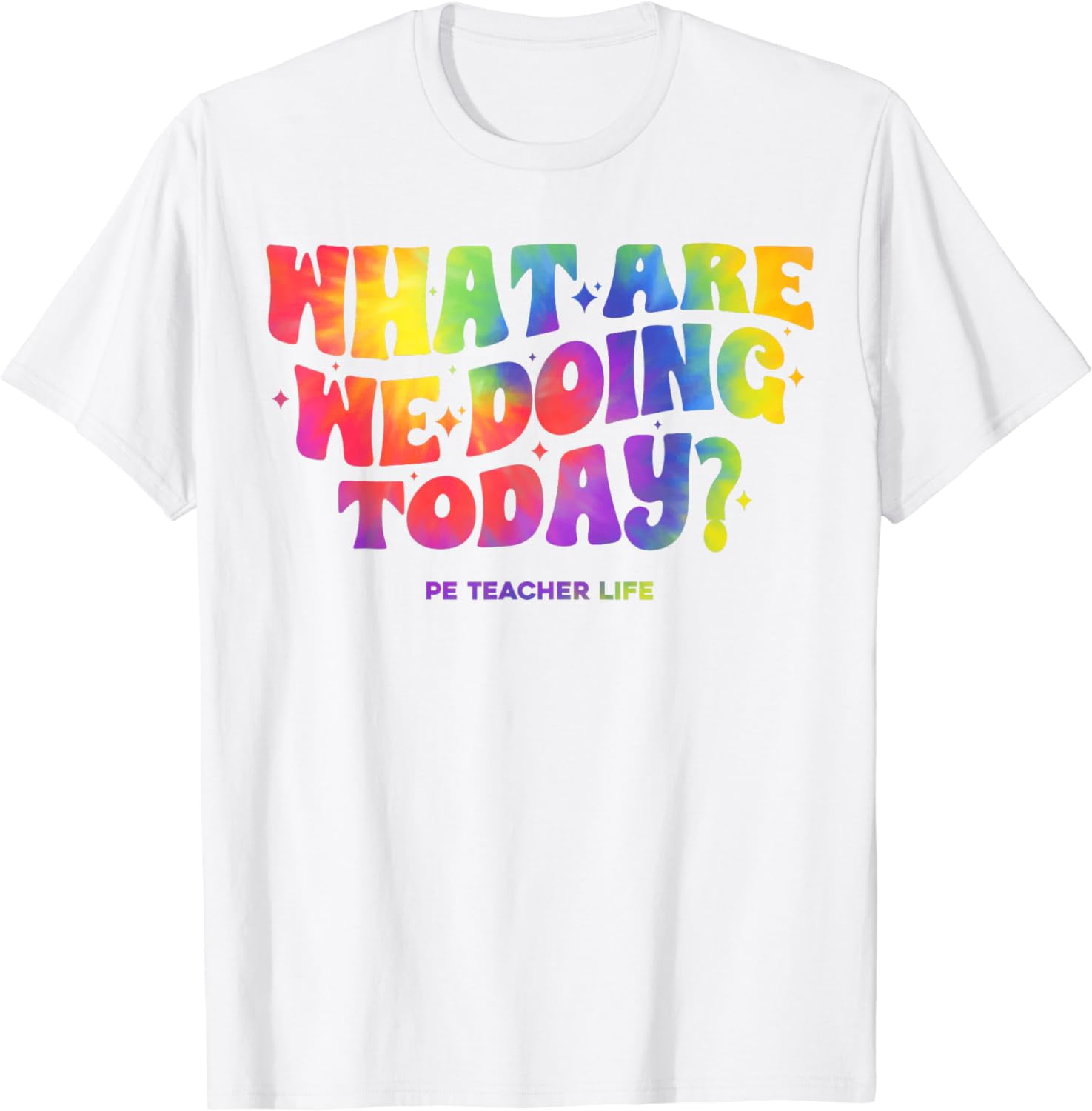 What Are We Doing Today PE Teacher Life tie dye men women T-Shirt ...