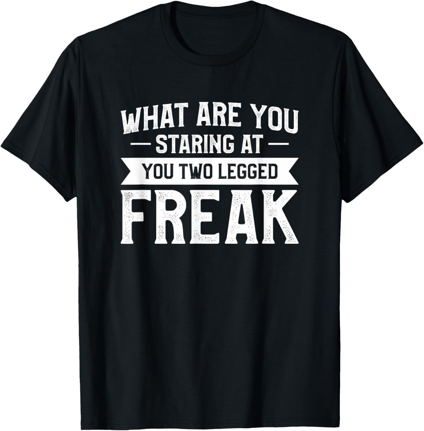 What Are You Staring At You Two Legged Freak Amputee T-Shirt - Walmart.com