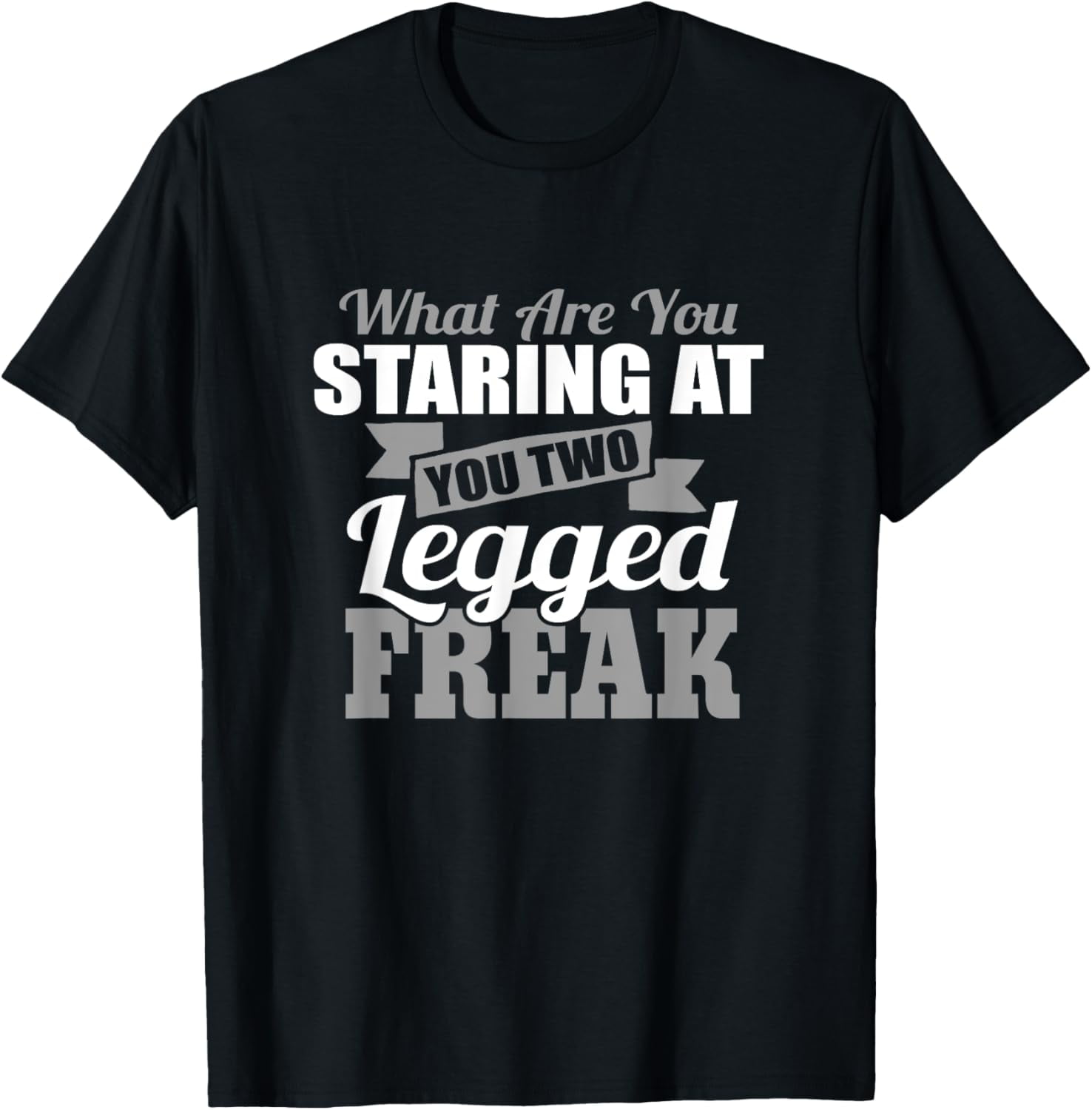 What Are You Staring At You Two Legged Freak Amputee T-Shirt - Walmart.com