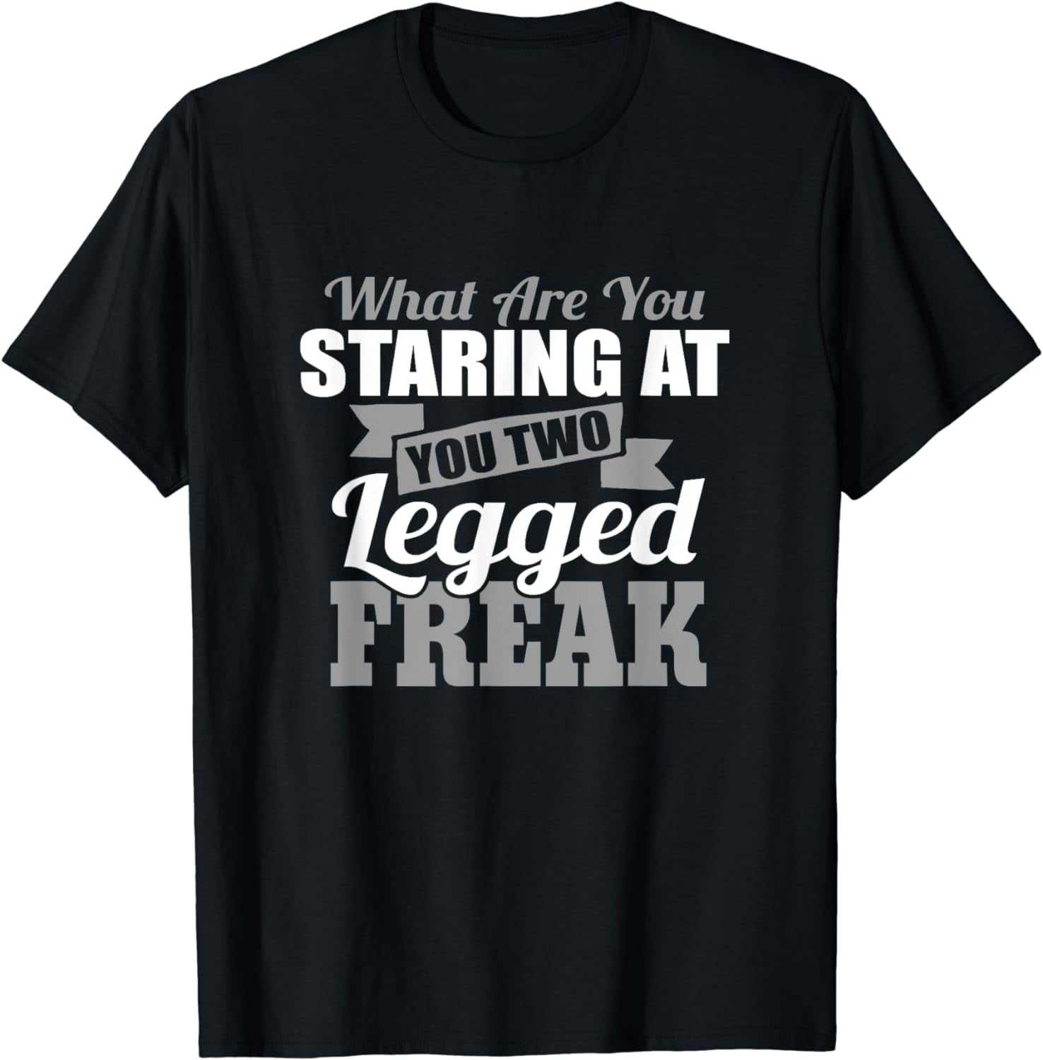 What Are You Staring At You Two Legged Freak T-Shirt Amputee - Walmart.com
