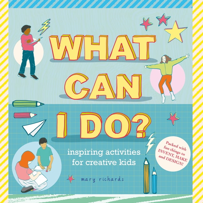 What Can I Do?: Inspiring Activities for Creative Kids -- Mary Richards ...