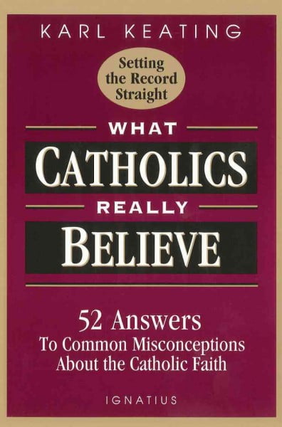 What Catholics Really Believe : Answers to Common Misconceptions About ...