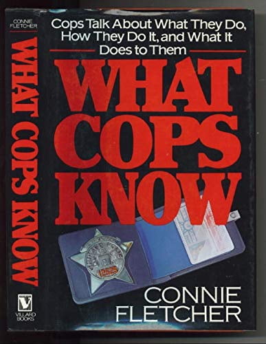 Pre-Owned What Cops Know: Cops Talk About What They Do, How They Do It ...