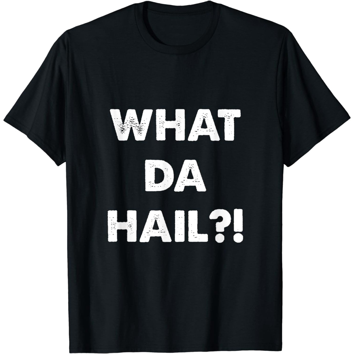 What Da Hail®! (What The Hell®!) T-Shirt - Walmart.com