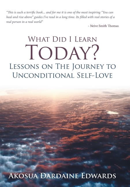 What Did I Learn Today? Lessons on the Journey to Unconditional Self ...