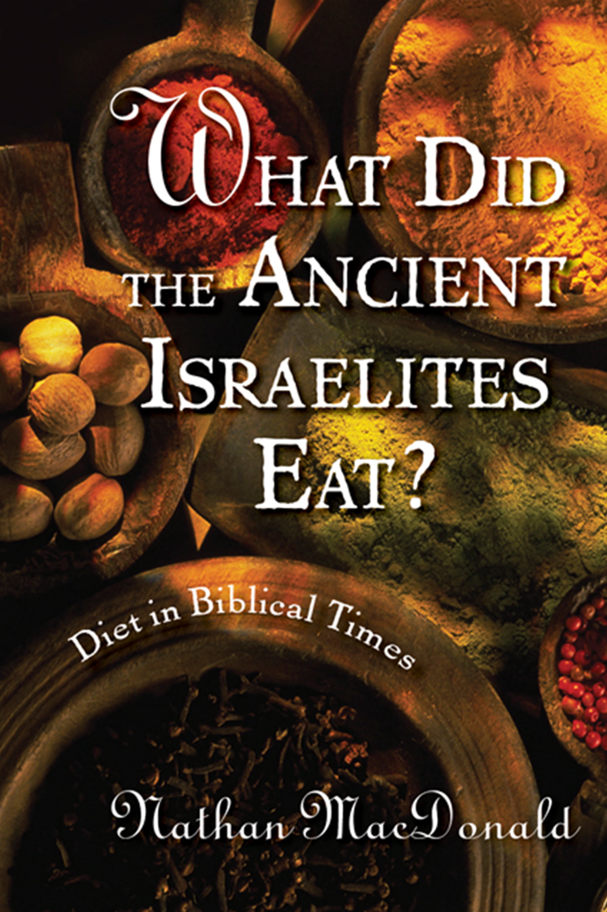 What Did the Ancient Israelites Eat? : Diet in Biblical Times ...