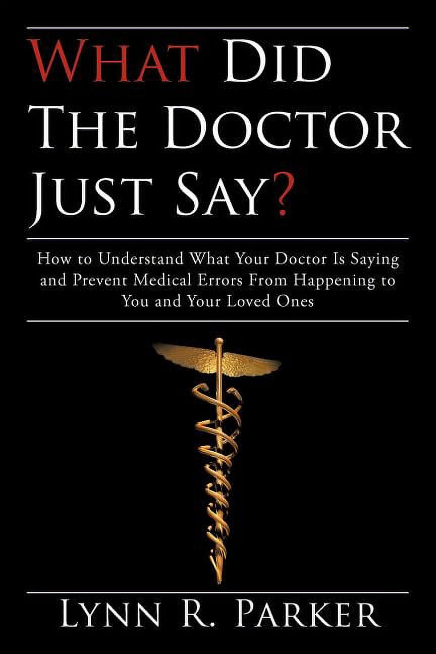 What Did the Doctor Just Say : How to Understand What Your Doctor Is ...
