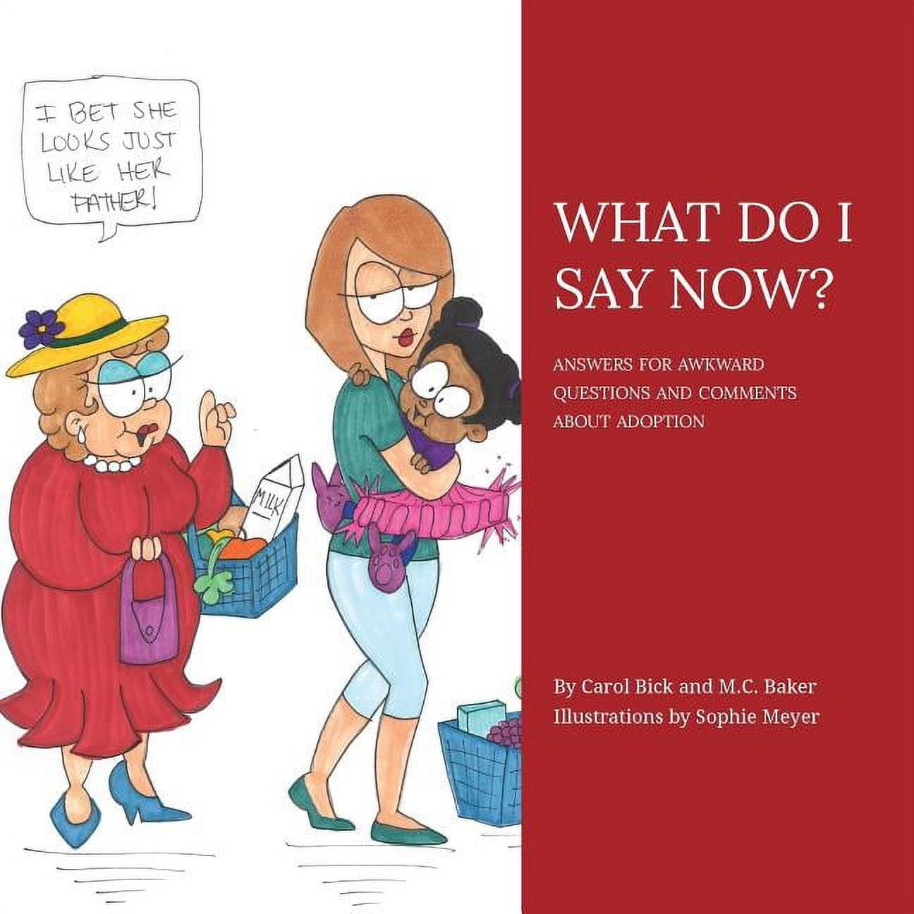 What Do I Say Now?: Answers for Awkward Questions and Comments about ...