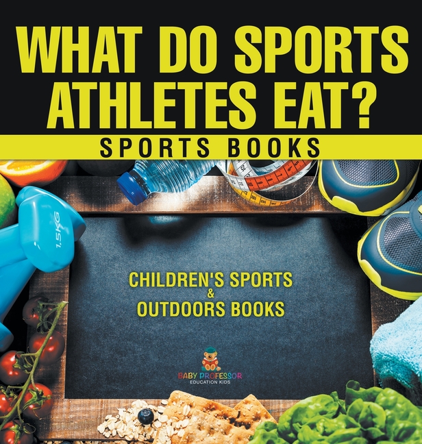 What Do Sports Athletes Eat? - Sports Books Children's Sports ...