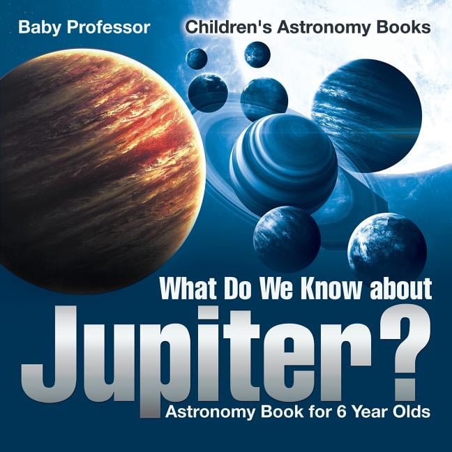 What Do We Know about Jupiter? Astronomy Book for 6 Year Old Children's ...