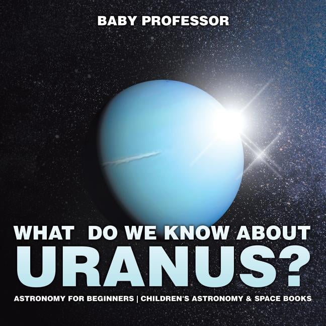 What Do We Know about Uranus? Astronomy for Beginners Children's ...