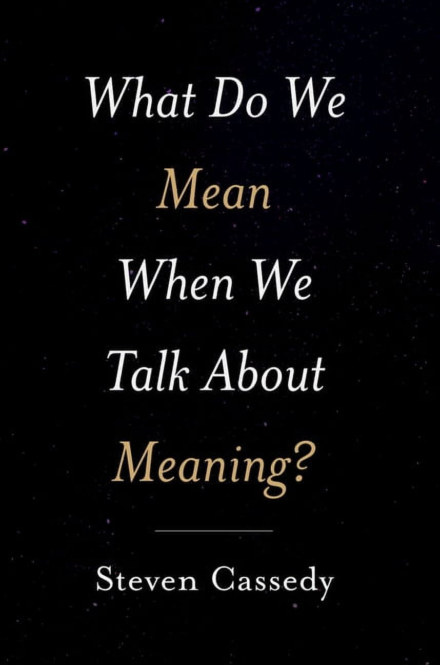 What Do We Mean When We Talk about Meaning?, (Hardcover) - Walmart.com