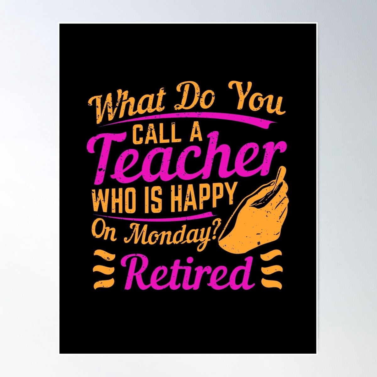 What Do You Call A Teacher Who Is Happy On Monday Poster Wall Art ...