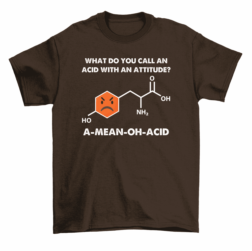 What Do You Call Acid With Attitude Amino Acid Funny Chemistry T-Shirt ...
